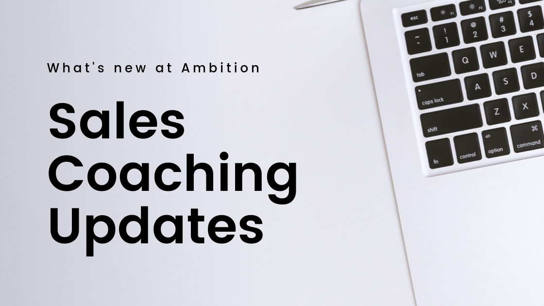 Ambition | 6 Exciting Updates To Our Sales Coaching Platform